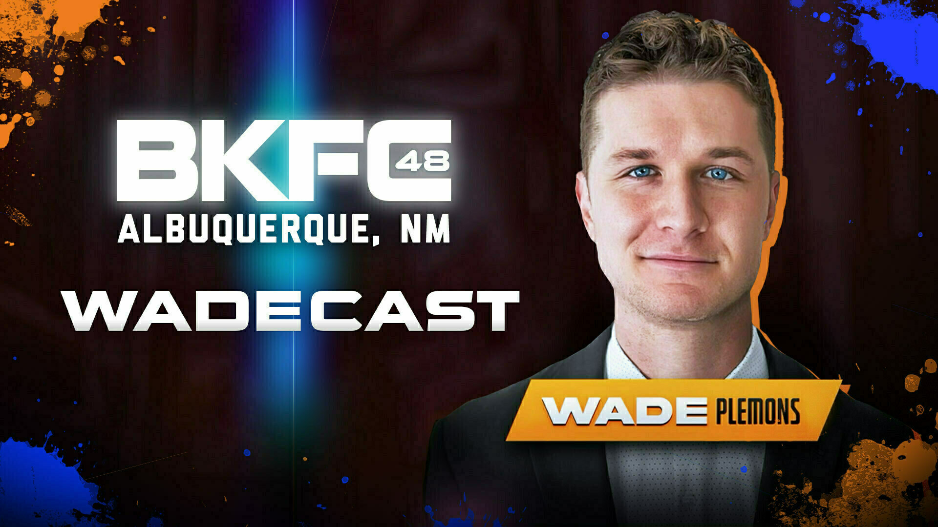 BKFC 48 ALBUQUERQUE 'WADECAST'